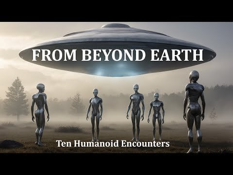 From Beyond Earth: Ten Humanoid Encounters - UFO FEED